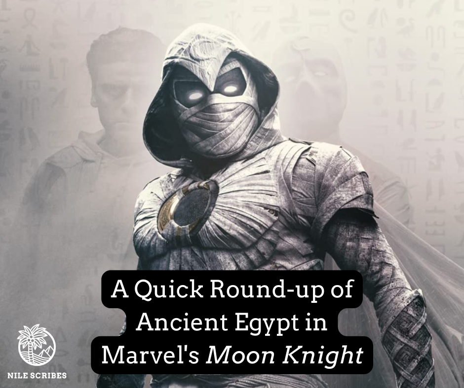 A Quick Round-up of Ancient Egypt in Marvel's Moon Knight - Nile Scribes